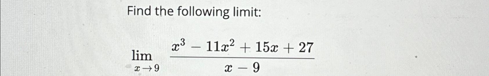 Solved Find the following limit:limx→9x3-11x2+15x+27x-9 | Chegg.com