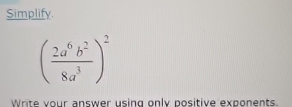 Solved Simplify.(2a6b28a3)2Write vour answer using only | Chegg.com