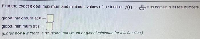 Solved Find the exact global maximum and minimum values of | Chegg.com