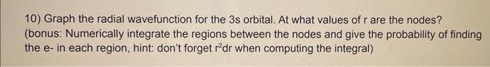 Solved 10) Graph the radial wavefunction for the 3s orbital. | Chegg.com
