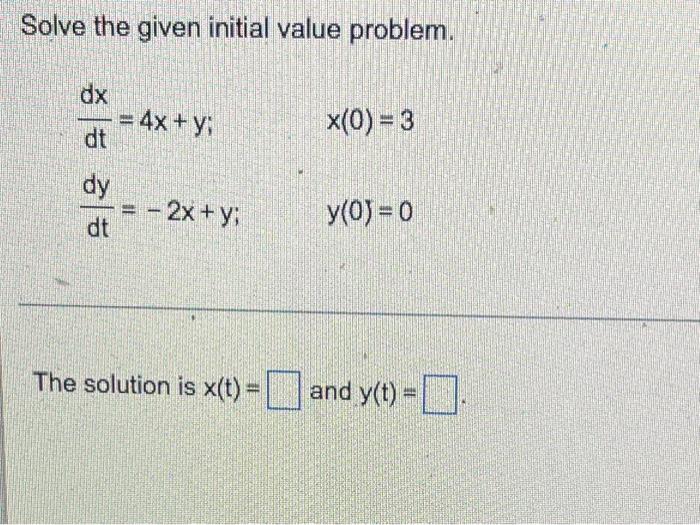 Solved Solve the given initial value problem. dx - 4x + y; | Chegg.com
