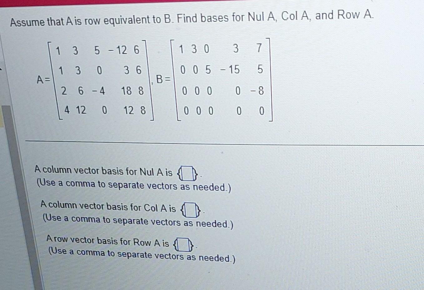 Solved Assume that A is row equivalent to B. Find bases for | Chegg.com