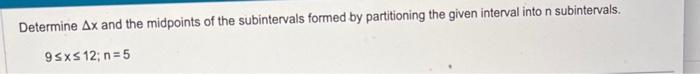 Solved Determine Δx and the midpoints of the subintervals | Chegg.com