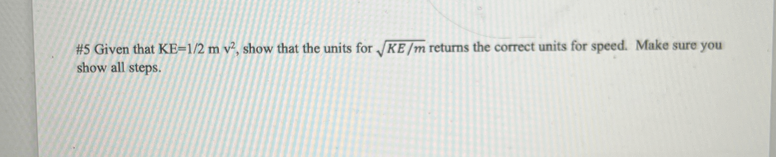 Solved #5 ﻿Given that KE=12mv2, ﻿show that the units for | Chegg.com