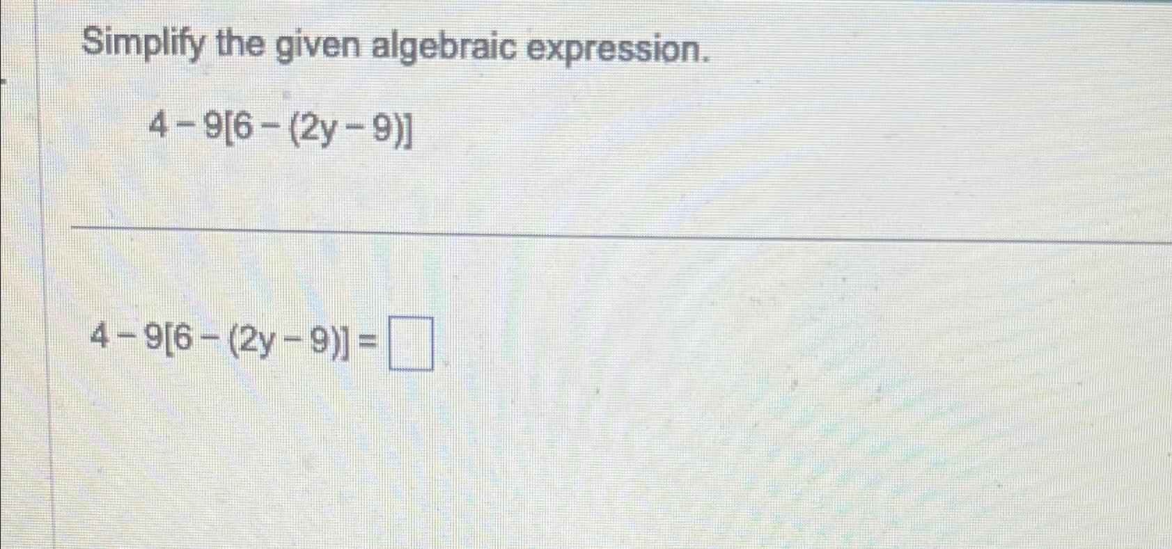 Solved Simplify the given algebraic | Chegg.com