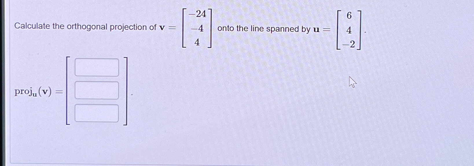 Solved Calculate the orthogonal projection of v=[-24-44] | Chegg.com