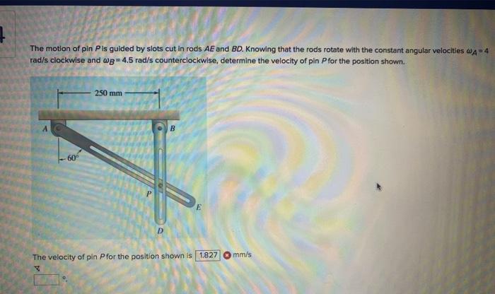 Solved The motion of pin Pis guided by slots cut in rods AE | Chegg.com