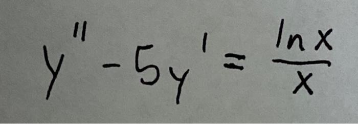 Solved y′′−5y′=xlnx | Chegg.com