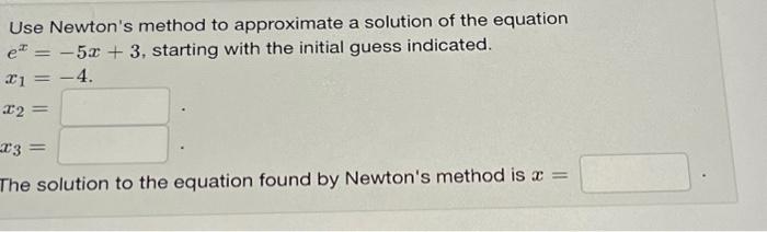 Solved Use Newton's method to approximate a solution of the | Chegg.com