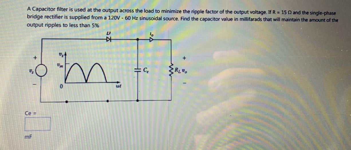 Solved A Capacitor filter is used at the output across the | Chegg.com