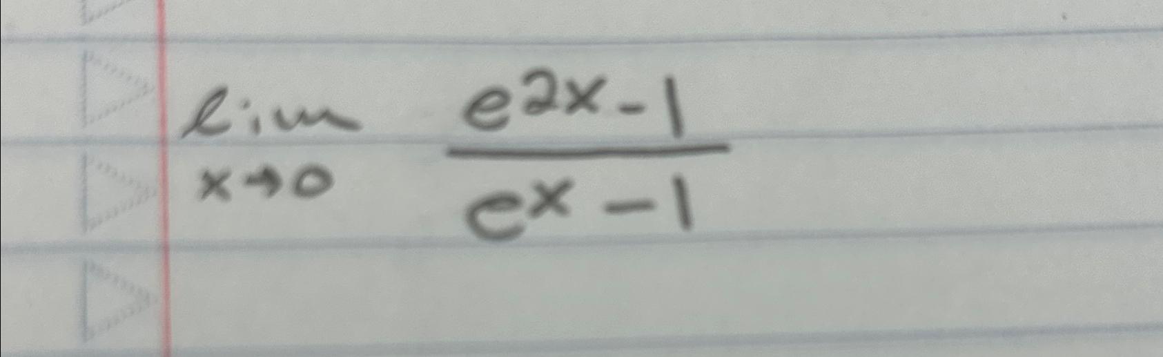 Solved limx→0e2x-1ex-1 | Chegg.com