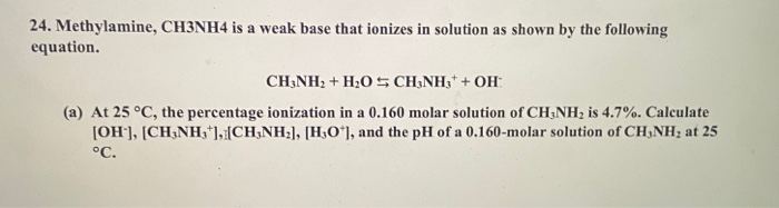 Solved 24. Methylamine, CH3NH4 is a weak base that ionizes | Chegg.com