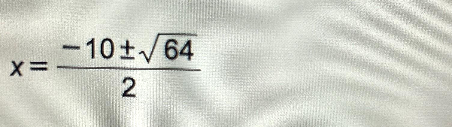 Solved x=-10+-6422 | Chegg.com