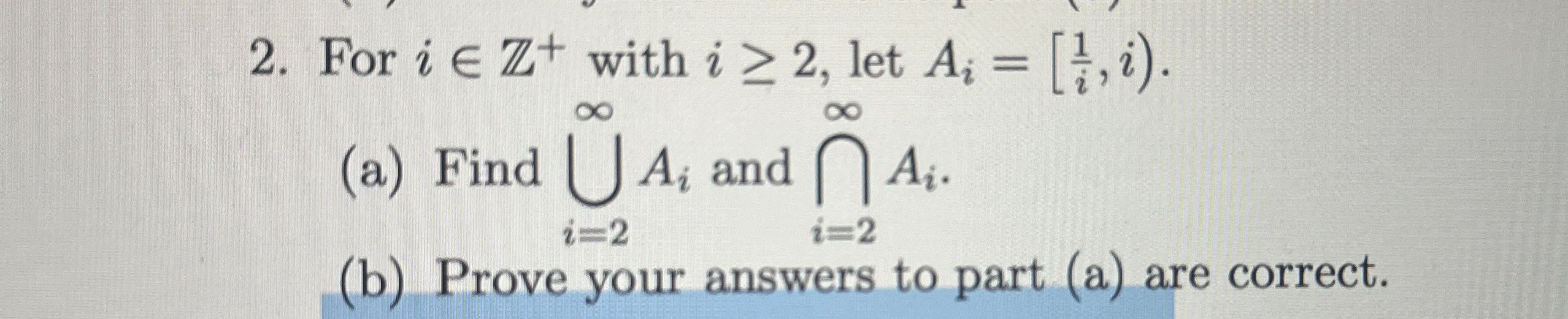 Solved For iinZ+with i≥2, ﻿let Ai=[1i,i).(a) ﻿Find ∪ui=2∞Ai | Chegg.com