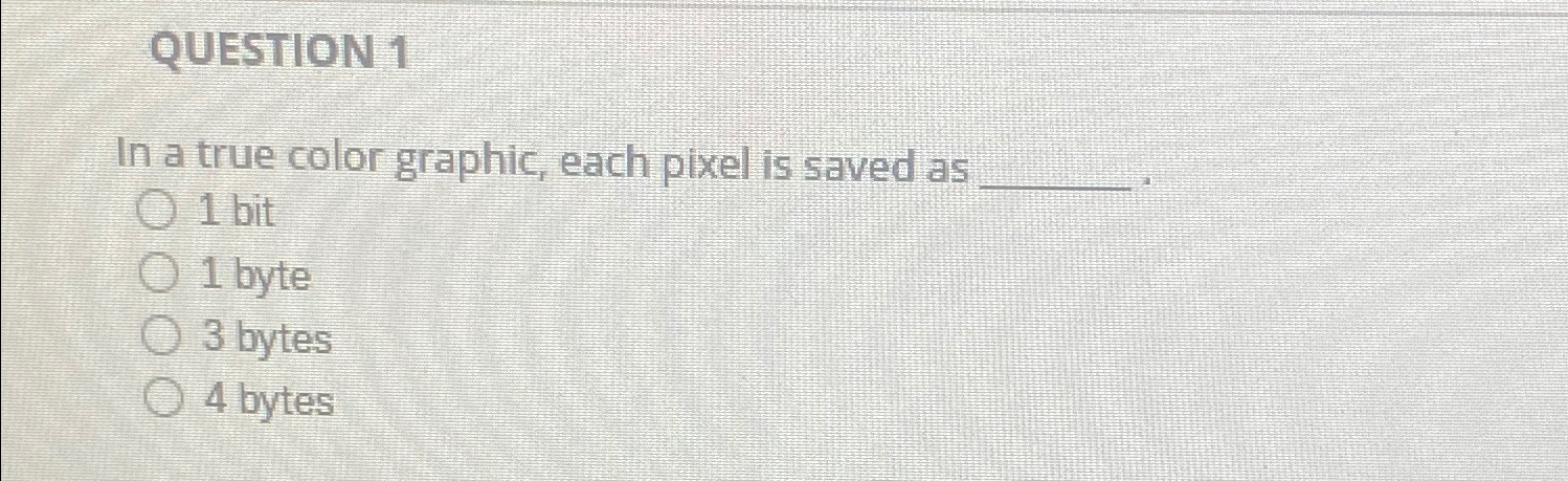 Solved QUESTION 1In a true color graphic, each pixel is | Chegg.com