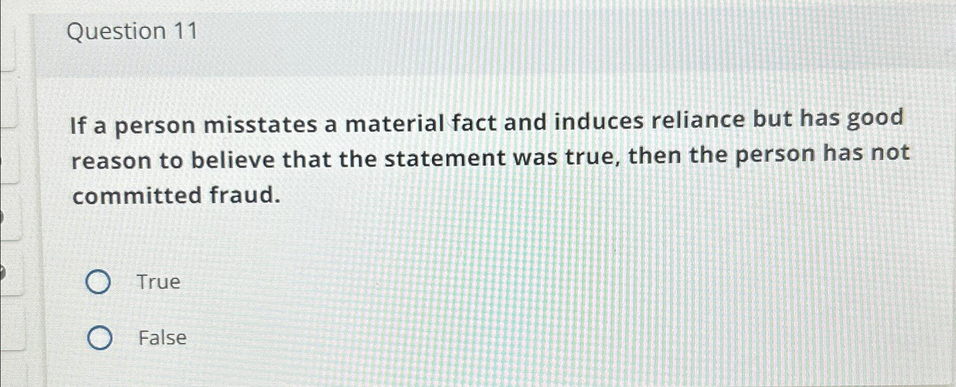 Solved Question 11If a person misstates a material fact and | Chegg.com