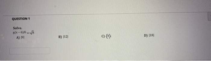 Solved QUESTION 1 Solve. 8(x-6)/6 - A) 191 B) (12) C) {8) D) | Chegg.com