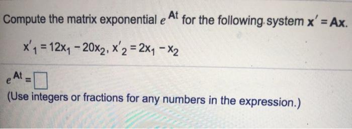 Solved Compute the matrix exponential e At for the system x' | Chegg.com