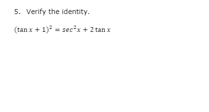 Solved Verify the identity.(tanx+1)2=sec2x+2tanx | Chegg.com