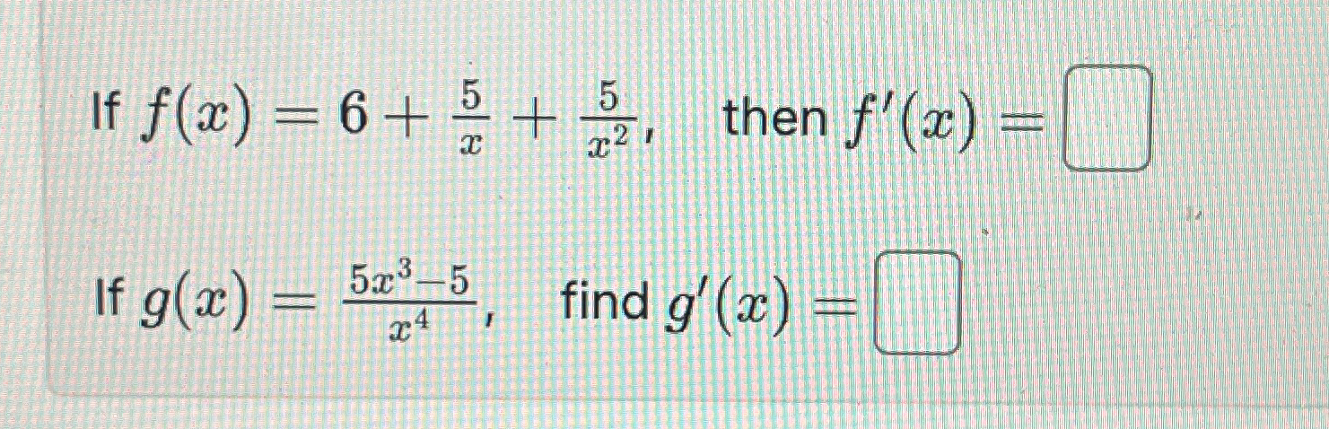 Solved If f(x)=6+5x+5x2, ﻿then f'(x)=If g(x)=5x3-5x4, ﻿find | Chegg.com