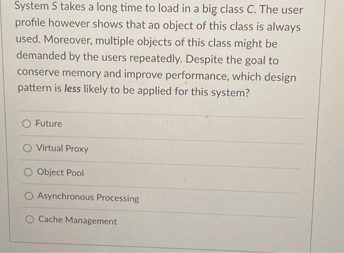 Solved System S takes a long time to load in a big class C. | Chegg.com