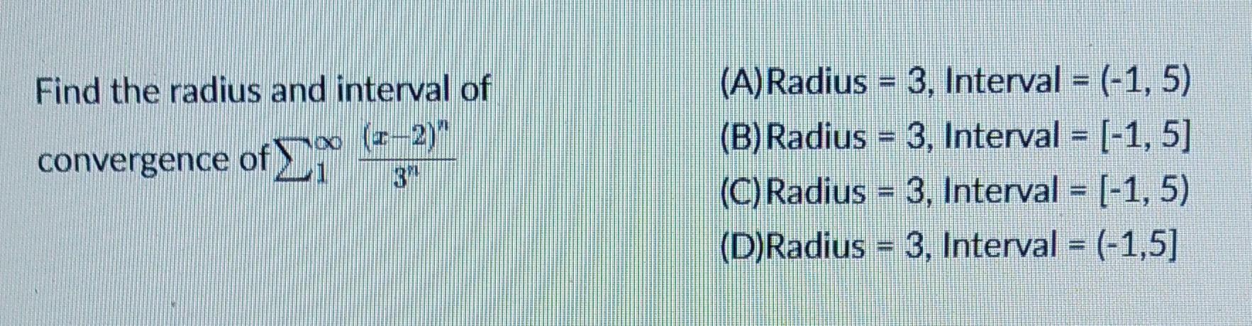 Solved Find the radius and interval of (A) Radius =3, | Chegg.com