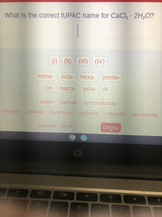 Solved: What Is The Correct IUPAC Name For CaCl2 · 2H2O? (... | Chegg.com