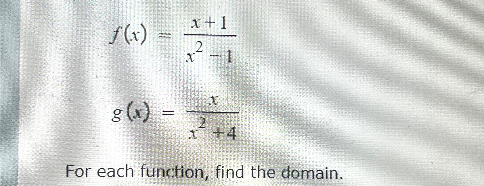 Solved f(x)=x+1x2-1g(x)=xx2+4For each function, find the | Chegg.com