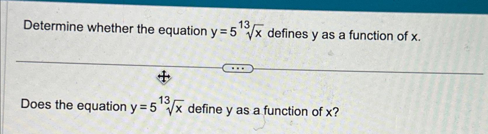 Solved Determine whether the equation y=5x13 ﻿defines y ﻿as | Chegg.com