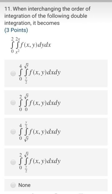 Solved 11. When interchanging the order of integration of | Chegg.com