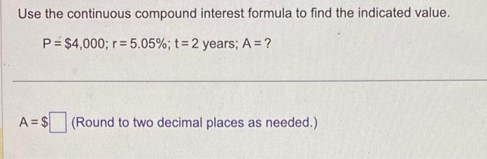 Solved Use the continuous compound interest formula to find | Chegg.com