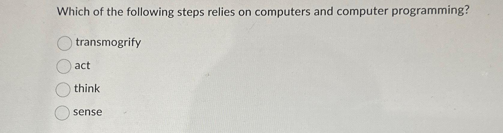 Solved Which of the following steps relies on computers and | Chegg.com