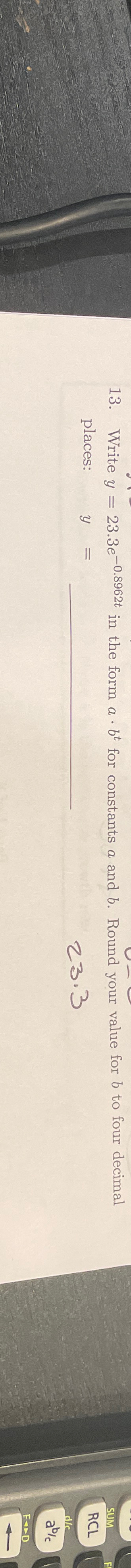 Solved Write y=23.3e-0.8962t ﻿in the form a*bt ﻿for | Chegg.com