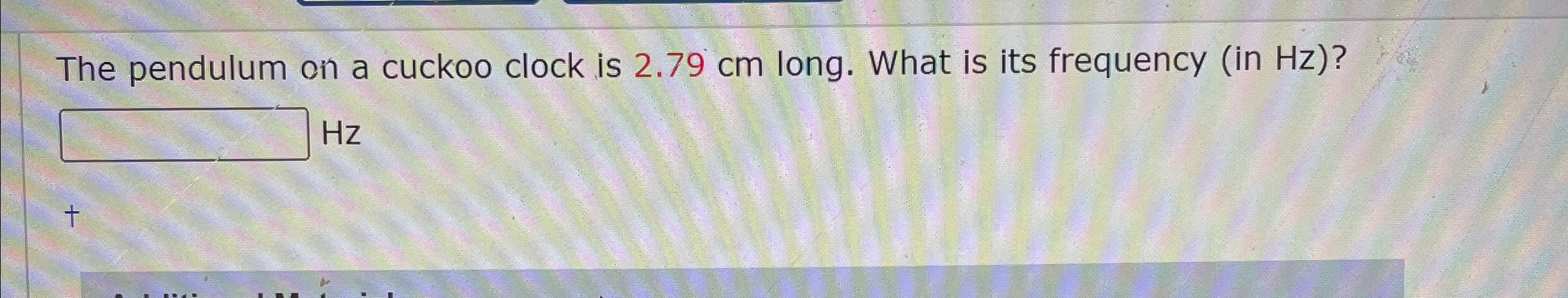Solved The pendulum on a cuckoo clock is 2.79cm ﻿long. What | Chegg.com