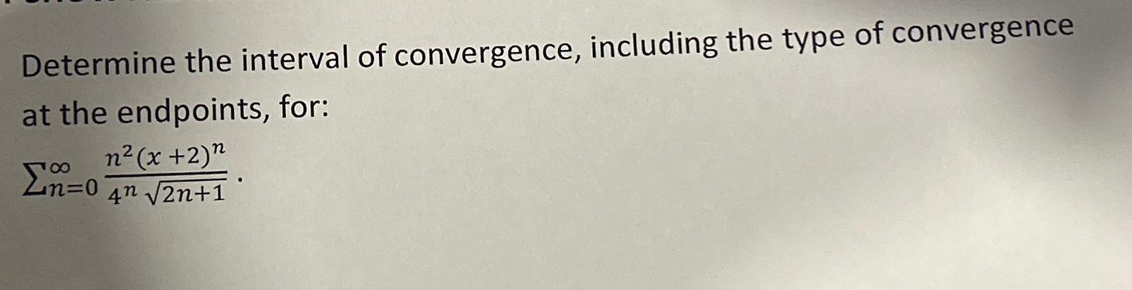 Solved Determine the interval of convergence, including the | Chegg.com