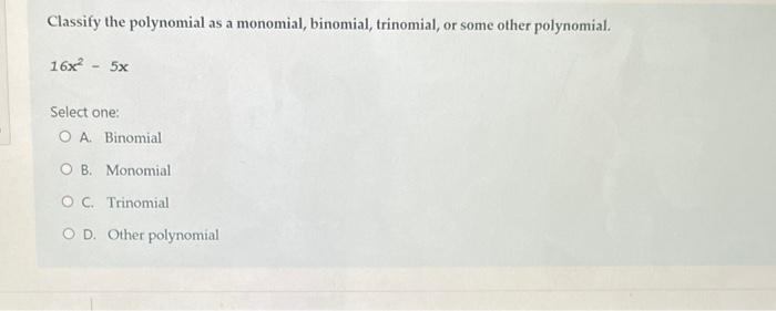 Solved Classify the polynomial as a monomial, binomial, | Chegg.com