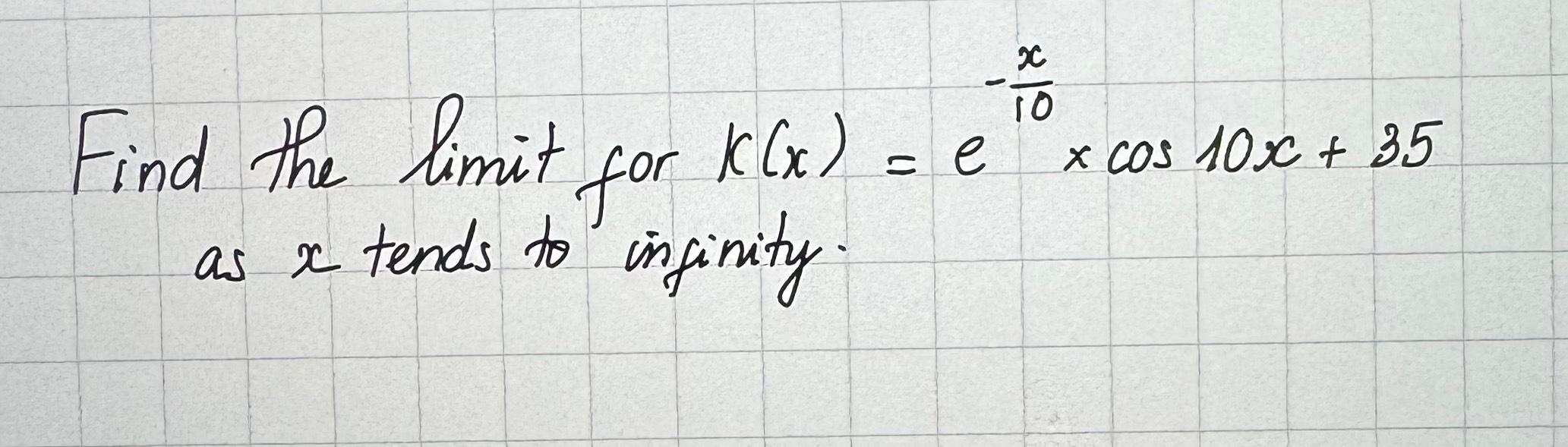 Solved Find the limit for k(x)=e-x10×cos10x+35 ﻿as x ﻿tends | Chegg.com