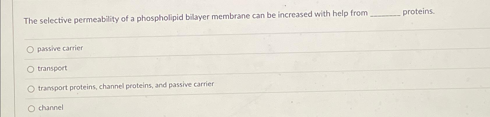 Solved The selective permeability of a phospholipid bilayer | Chegg.com