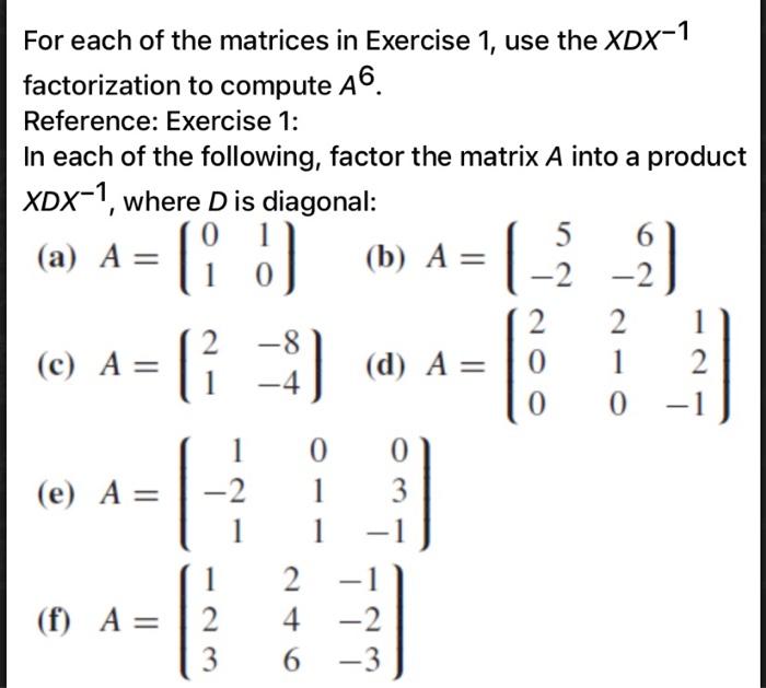Solved For each of the matrices in Exercise 1, use the XDX-1 | Chegg.com
