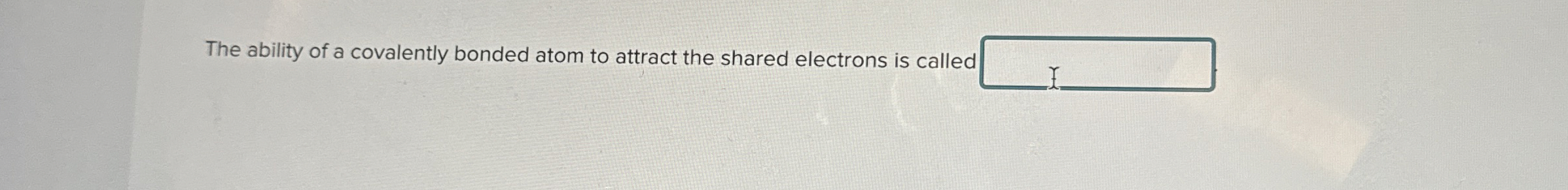 Solved The ability of a covalently bonded atom to attract | Chegg.com