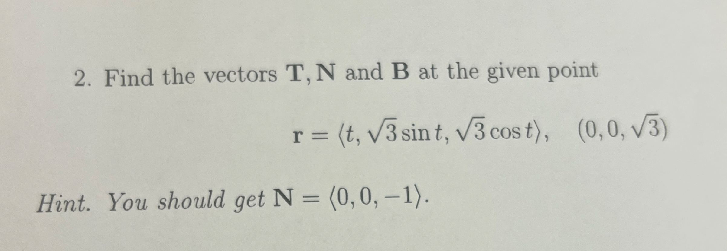 Solved Find the vectors T,N ﻿and B ﻿at the given | Chegg.com