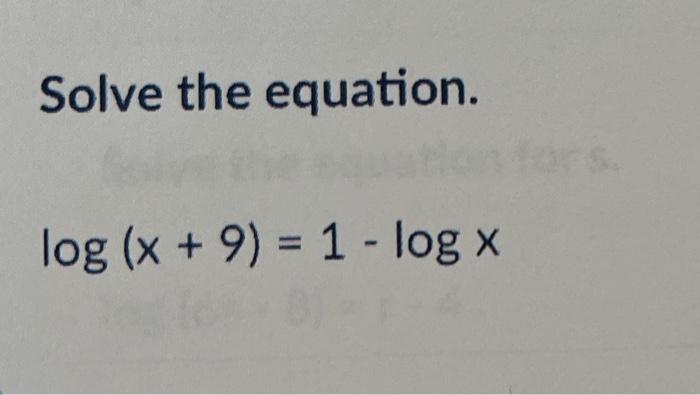 Solved Solve the equation. - log (x + 9) = 1 - log x | Chegg.com