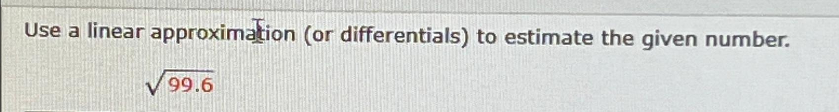 Solved Use A Linear Approximation Or Differentials ﻿to