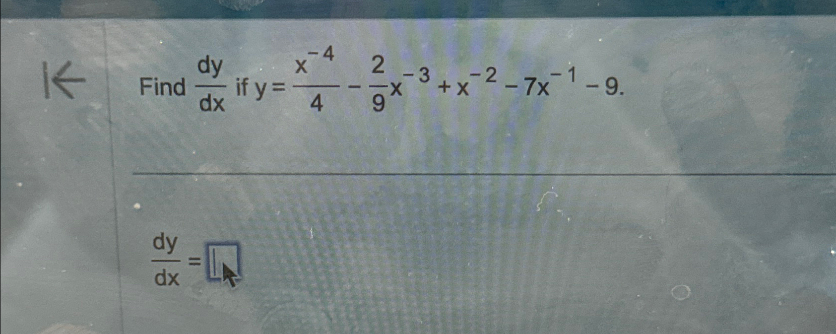 Solved 1larr, Find dydx ﻿if y=x-44-29x-3+x-2-7x-1-9dydx= | Chegg.com