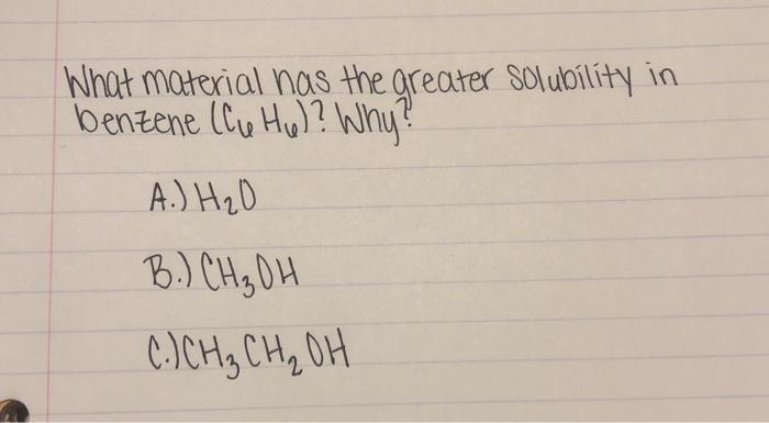 Solved What material has the greater solubility in benzene | Chegg.com