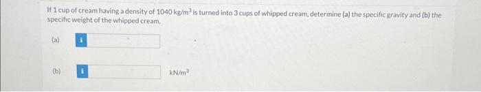 Solved If 1 cup of cream having a density of 1040 kg/m3 is | Chegg.com