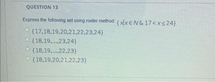 Solved QUESTION 13 Express the following set using roster | Chegg.com