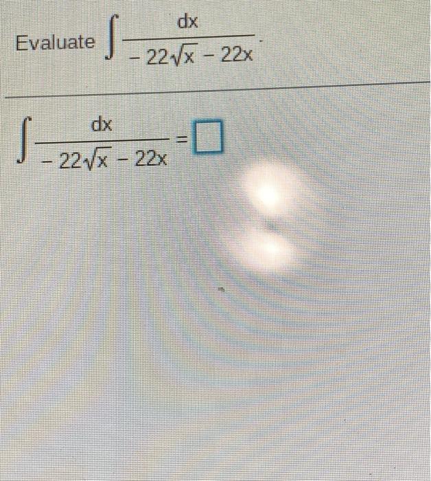 Solved Evaluate S dx - 22/X - 22x 20 - 22-/X - 22x | Chegg.com