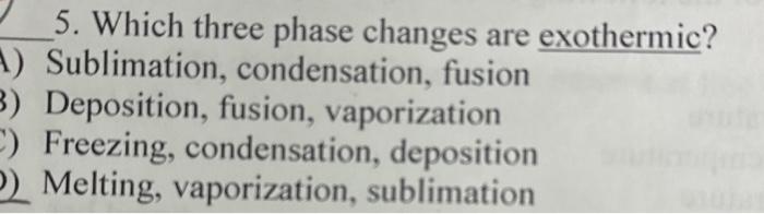 Solved 5. Which three phase changes are exothermic? A) | Chegg.com