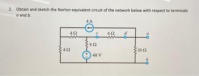 Solved 2. Obtain and sketch the Norton equivalent circuit of | Chegg.com